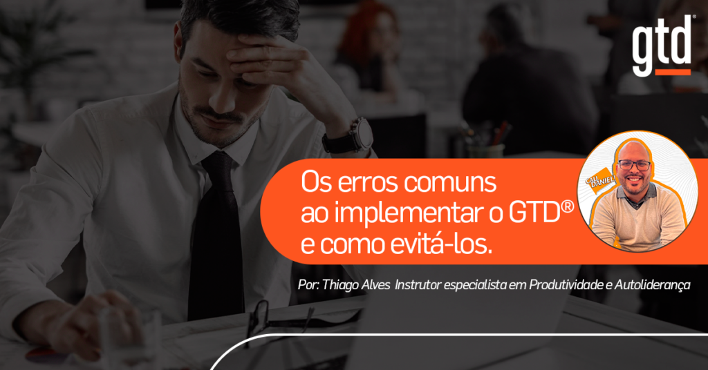 Os erros comuns ao implementar o GTD® e como evitá-los. - Call Daniel
